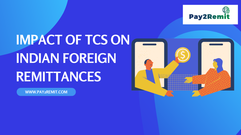 Navigating the Impact of TCS on Indian Foreign Remittances - Pay2Remit Navigating the Impact of TCS on Indian Foreign Remittances - Pay2Remit