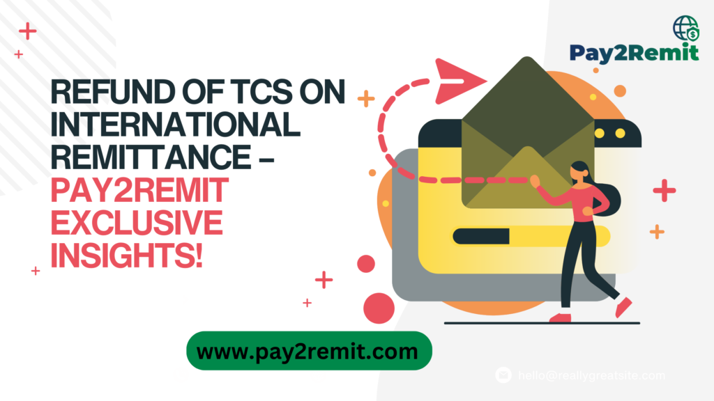 Refund Of TCS On International Remittance – Pay2Remit Exclusive Insights! - Pay2Remit