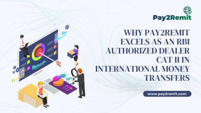Why Pay2Remit Excels as an RBI Authorized Dealer CAT II in International Money Transfers - Pay2Remit