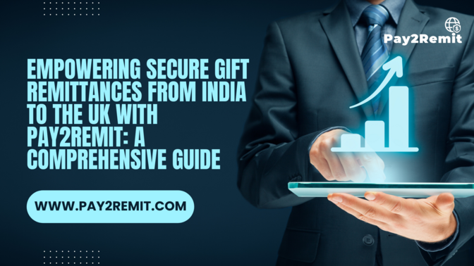 Empowering Secure Gift Remittances from India to the UK with Pay2Remit ...