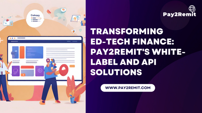 Transforming Ed-tech Finance: Pay2Remit's White-Label and API Solutions ...