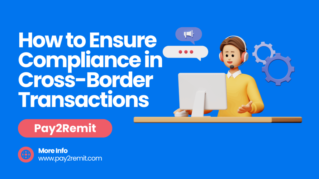 How to Ensure Compliance in Cross-Border Transactions - Pay2Remit