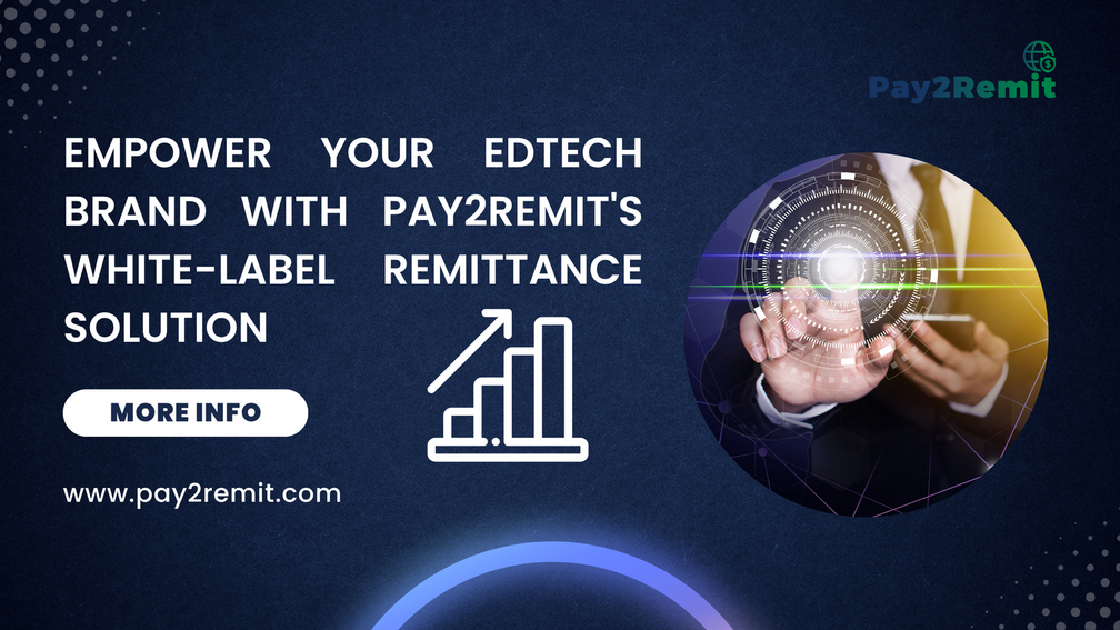 Empower Your EdTech Brand with Pay2Remit's White-Label Remittance Solution - Pay2Remit